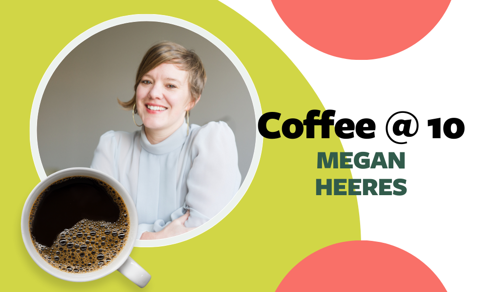 Coffee @ 10 with Megan Heeres - Petoskey Area